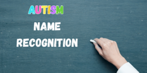#5 Autism Name Recognition Strategies: How to Encourage Autistic ...